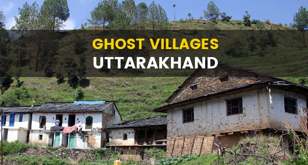 Ghost Villages in Uttarakhand – Eduindex